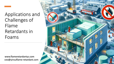 Applications and Challenges of Flame Retardants in Foams - YINSU Flame ...