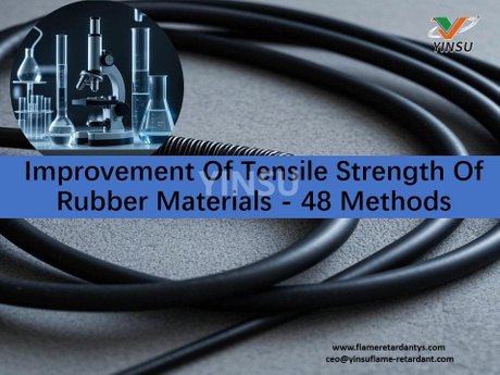 Improvement Of Tensile Strength Of Rubber Materials - 48 Methods - YINSU