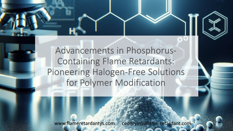 Advancements in Phosphorus-Containing Flame Retardants: Pioneering ...